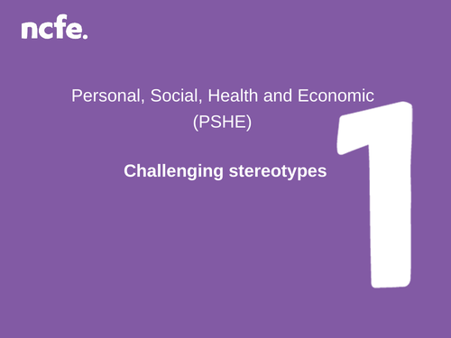 NCFE PSHE Resource - Challenging Stereotypes session pack Level 1/2 ... NCFE PSHE Resource - Challenging Stereotypes session pack Level 1/2 ...
