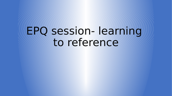 EPQ session- learning to reference by Gboleyn - Teaching Resources - Tes