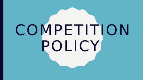COMPETITION POLICY A LEVEL ECONOMICS | Teaching Resources