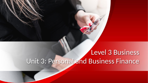 BTEC Level 3 Business Unit 3: Personal and Business Finance Full Unit ...