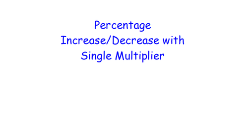 Percentage Increase Decrease with Single Multiplier - MATHS RETRIEVAL | Teaching Resources