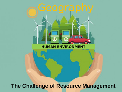 AQA GCSE Geography 3.2.3 The Challenge of Resource Management ...