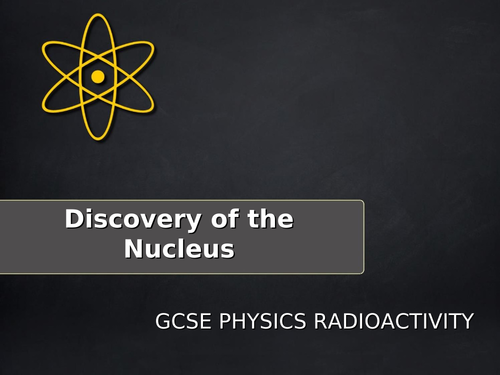 GCSE Physics Discovery of the Nucleus Complete Lesson Pack (with ...