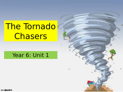 The Tornado Chasers: Year 6 Full Scheme of Work | Teaching Resources