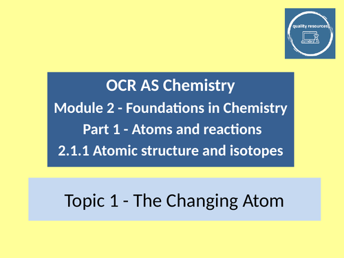 The Changing Atom OCR AS Chemistry | Teaching Resources