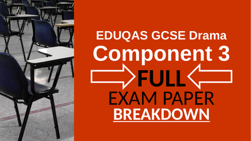 EDUQAS GCSE Drama Component 3 Complete Exam Breakdown | Teaching Resources