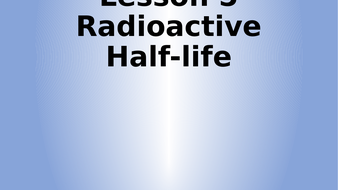 AQA Physics Radioactive Half life Lesson by ZTW1 | Teaching Resources