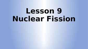 Aqa Physics Nuclear Fission Lesson by ZTW1 | Teaching Resources