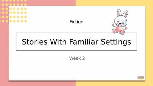 Year 1: Stories With Familiar Settings (Week 2 of 2) | Teaching Resources