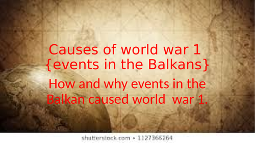 How and Why the Balkan Crisis Caused the World War 1 | Teaching Resources