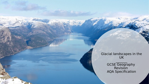 AQA GCSE Geography - Glacial Landscapes in the UK - Student Revision ...