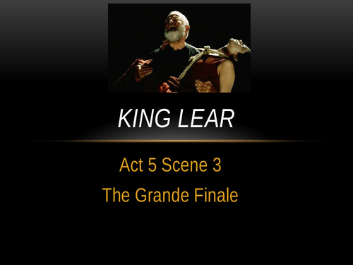 A LEVEL ENGLISH LITERATURE - KING LEAR - ACT 5 | Teaching Resources