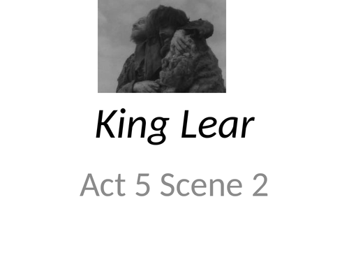 A LEVEL ENGLISH LITERATURE - KING LEAR - ACT 5 | Teaching Resources
