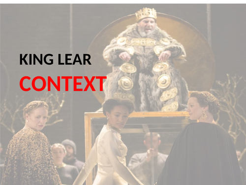 A LEVEL ENGLISH LITERATURE - KING LEAR - CONTEXT | Teaching Resources