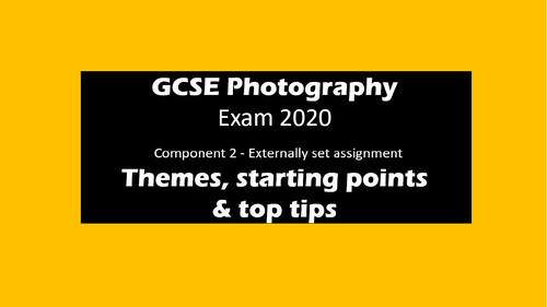 GCSE PHOTOGRAPHY EXAM 2020 THEMES AND TIPS | Teaching Resources