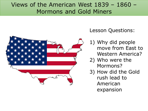 American West 1839 - 1860 - focusd on the Mormons and the Gold Rush ...