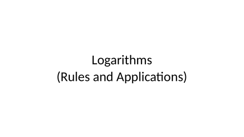 Logarithms (Rules and Applications) | Teaching Resources Logarithms (Rules and Applications) | Teaching Resources