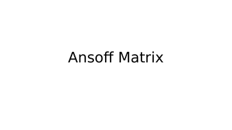 Ansoff Matrix -Full lesson -AS/A2/IB Diploma | Teaching Resources