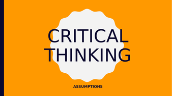 Critical Thinking - Assumptions | Teaching Resources