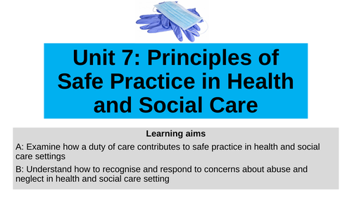 H&SC Unit 7: Principles of Safe Practice in Health and Social Care ...