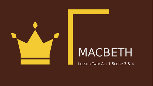 Macbeth Lesson 2, Act 1, Scene 3 & 4 GCSE | Teaching Resources