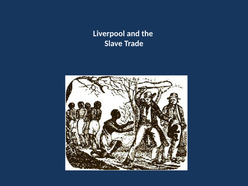 Liverpool and the Slave Trade PPT | Teaching Resources