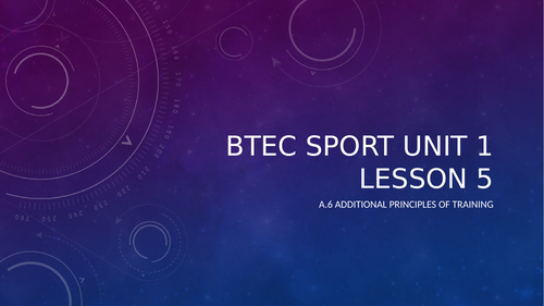 BTEC Sport Unit 1 Lesson 5 A.6 Additional principles of training ...