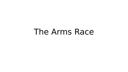 The Arms Race | Teaching Resources