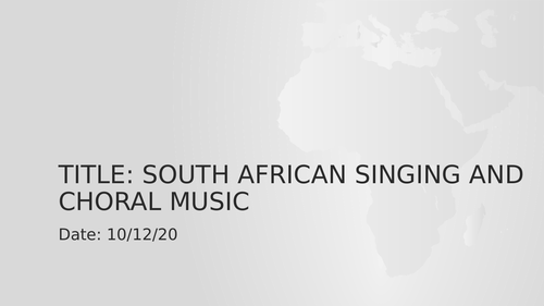 KS3 Music - South African Choral Music: COVID non-practical lesson ...