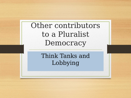 Think Tanks, Lobbying and Democracy - A Level Politics | Teaching Resources