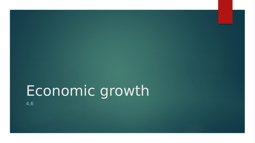 4.6 Economic growth (IGCSE Macroeconomics) | Teaching Resources