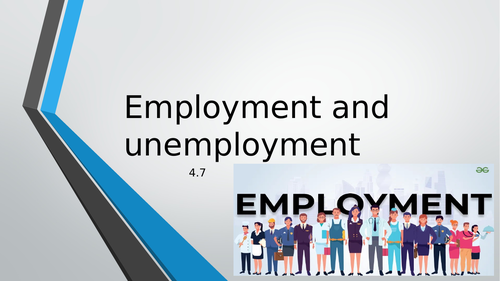 4.7 Employment and unemployment (IGCSE Macroeconomics) | Teaching Resources
