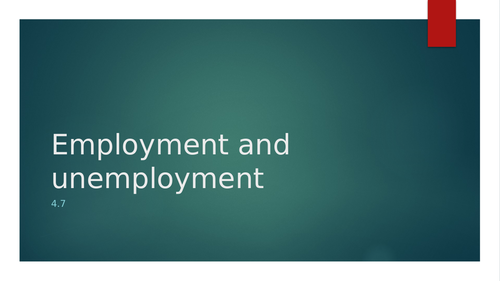 4.7 Employment and unemployment (IGCSE Macroeconomics) | Teaching Resources