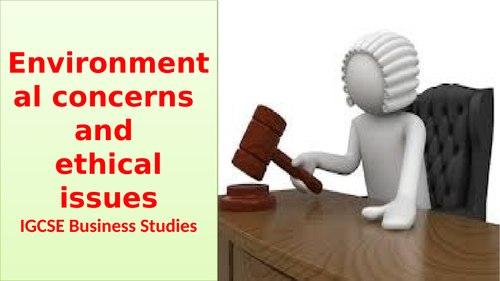 Environmental concerns and ethical issues ’ppt’ IGCSE Business Studies ...