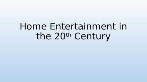 Home entertainment in the 20th Century | Teaching Resources
