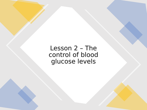 AQA GCSE Biology (9-1) B11.2 The control of blood glucose levels FULL LESSON | Teaching Resources