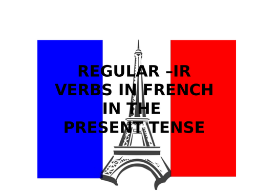 REGULAR -IR VERBS IN FRENCH IN THE PRESENT TENSE | Teaching Resources