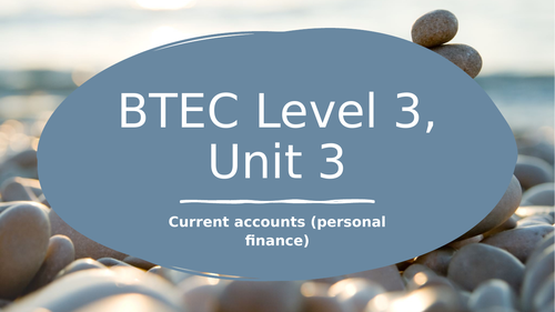 BTEC Level 3, Unit 3, Learning Aim A, Current accounts | Teaching Resources