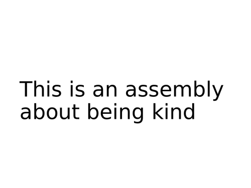 An assembly about being kind | Teaching Resources