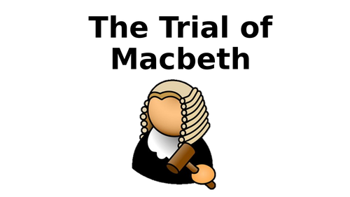 The Trial of Macbeth | Teaching Resources