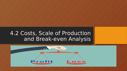 4.2 Costs, Scale of production and break-even analysis (IGCSE Business ...