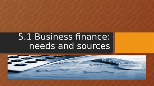 5.1 Business finance: needs and sources (IGCSE Business Studies ...