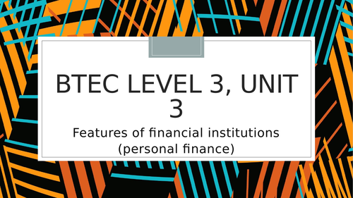 BTEC Business, Level 3, Unit 3, Learning Aim B, Different types of financial institutions ...