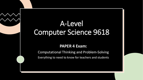 A-Level Computer Science Paper 4: Computational Thinking and Problem ...