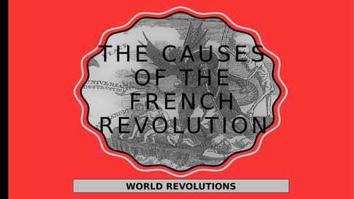 World Revolutions - French Revolution Causes | Teaching Resources