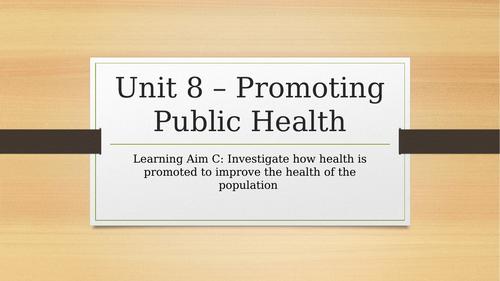 HEALTH AND SOCIAL CARE. UNIT 8 PROMOTING PUBLIC HEALTH - LEARNING AIM C ...
