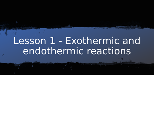 AQA GCSE Chemistry (9-1) - C7.1 Exothermic and endothermic reactions ...