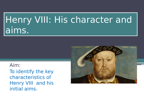 AQA 1C Henry VIII - Character and Aims (Lesson 1) - The Tudors: England ...