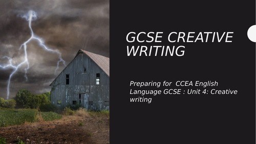 CCEA English Language GCSE Unit 4: Creative Writing Teaching Unit ... CCEA English Language GCSE Unit 4: Creative Writing Teaching Unit ...