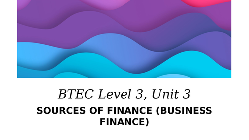 BTEC Business, Level 3, Unit 3, Learning Aim D, Sources of finance ...